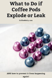 How to Stop Your Coffee Pods from Exploding or Leaking - Coffee Nutty